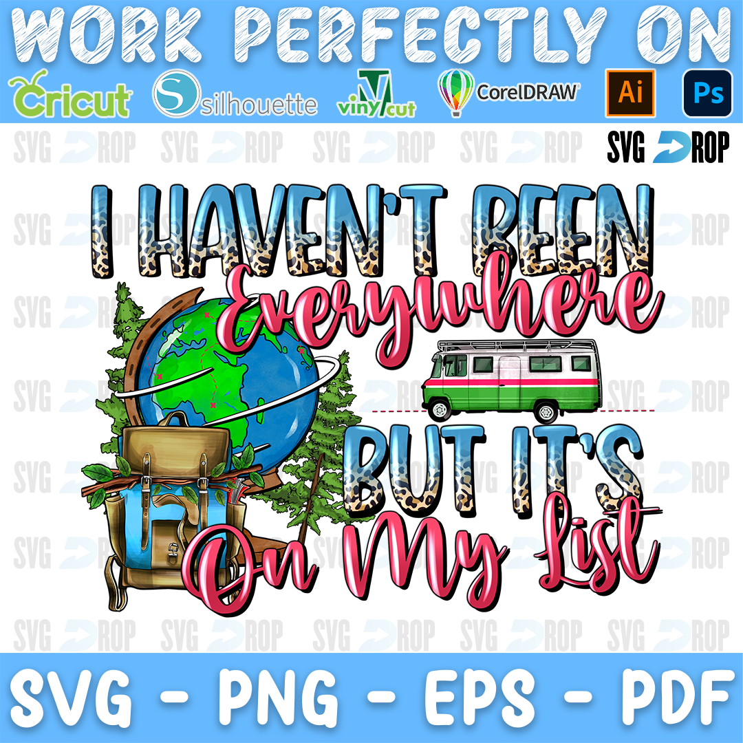 I Havent Been Everywhere But its on My List PNG | SVG DROP