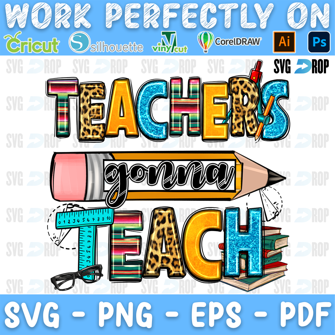 Teachers Gonna Teach PNG | SVG DROP