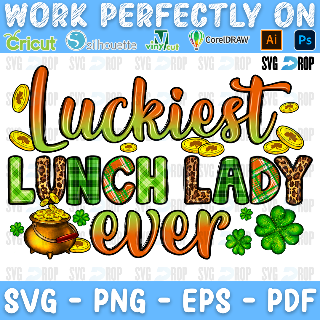 Luckiest Lunch Lady Ever PNG | SVG DROP